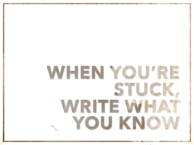 When Youre Stuck Write What You Know