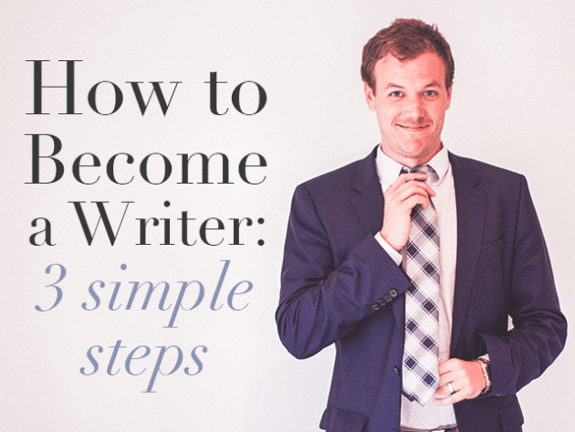How to Become a Writer: 3 Simple Steps