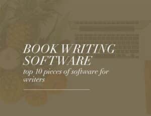 Book Writing Software (2023): Top 10 Pieces of Software for Writers