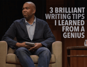 3 Brilliant Writing Tips I Learned from a Genius