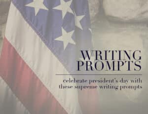 Writing Prompts: Celebrate President's Day With These Supreme Prompts