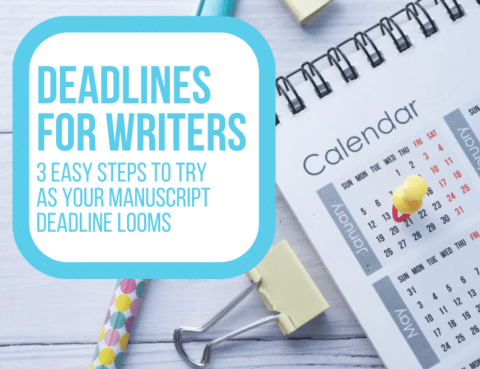 Deadlines for Writers: 3 Easy Steps to Try as Your Deadline Looms