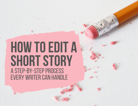 How to Edit a Short Story: A Step-By-Step Process Every Writer Can Handle