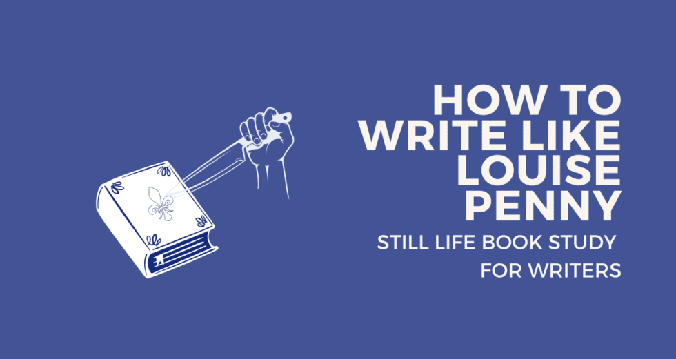 How to Write Like Louise Penny: A Still Life Book Study for Writers ...