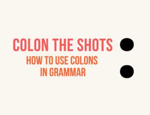 Colon the Shots: How to use Colons in Grammar